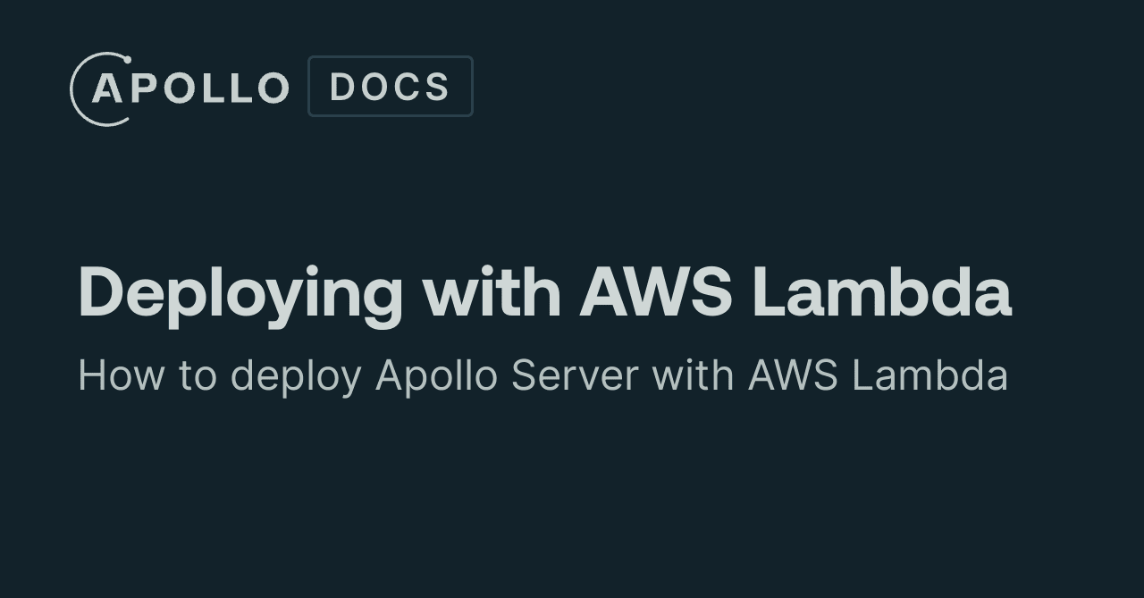 Deploying with AWS Lambda | Apollo GraphQL Docs Deploying with AWS Lambda | Apollo GraphQL Docs